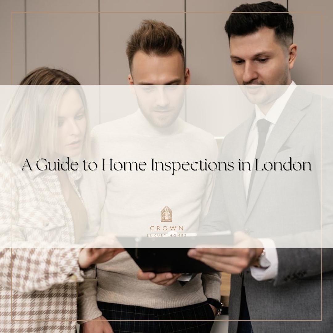 A Guide to Home Inspections in London | Crown Luxury Homes