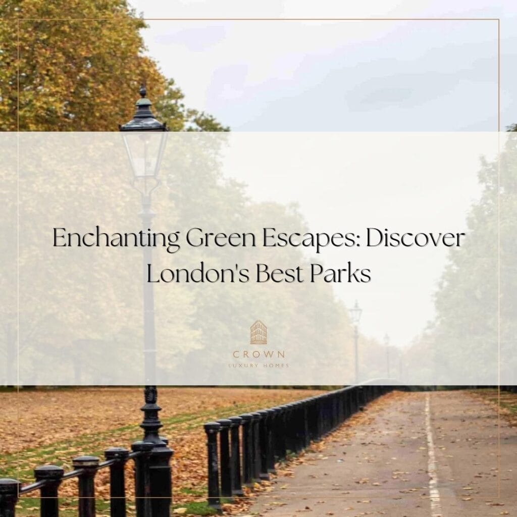 Enchanting Green Escapes: Discover London's Best Parks | Crown Luxury Homes