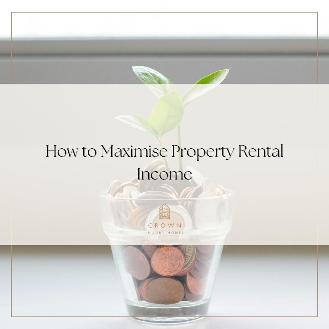 How to Maximise Property Rental Income | Crown Luxury Homes