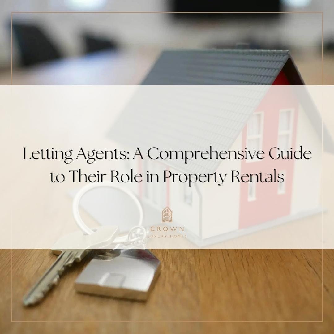 What Are Letting Agents? | Crown Luxury Homes