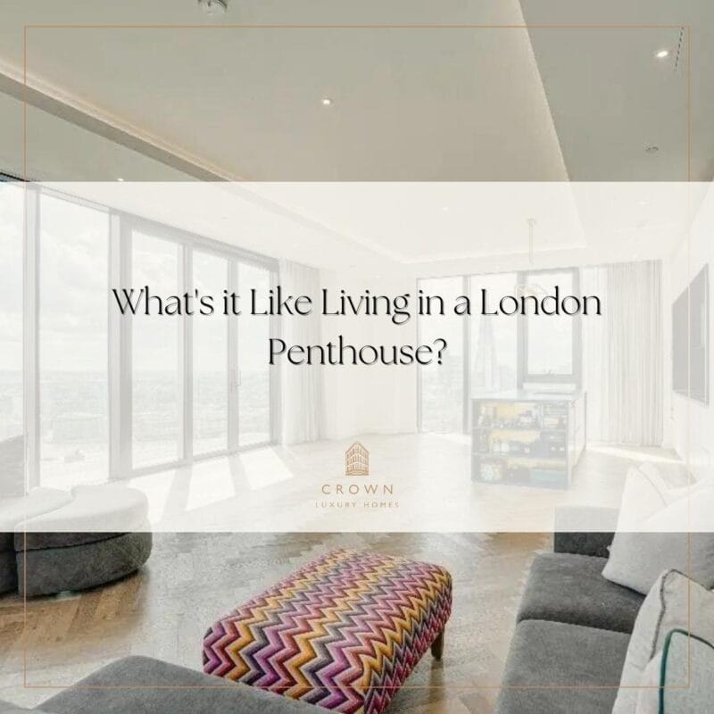 What's It Like to Live in a London Penthouse? | Crown Luxury Homes