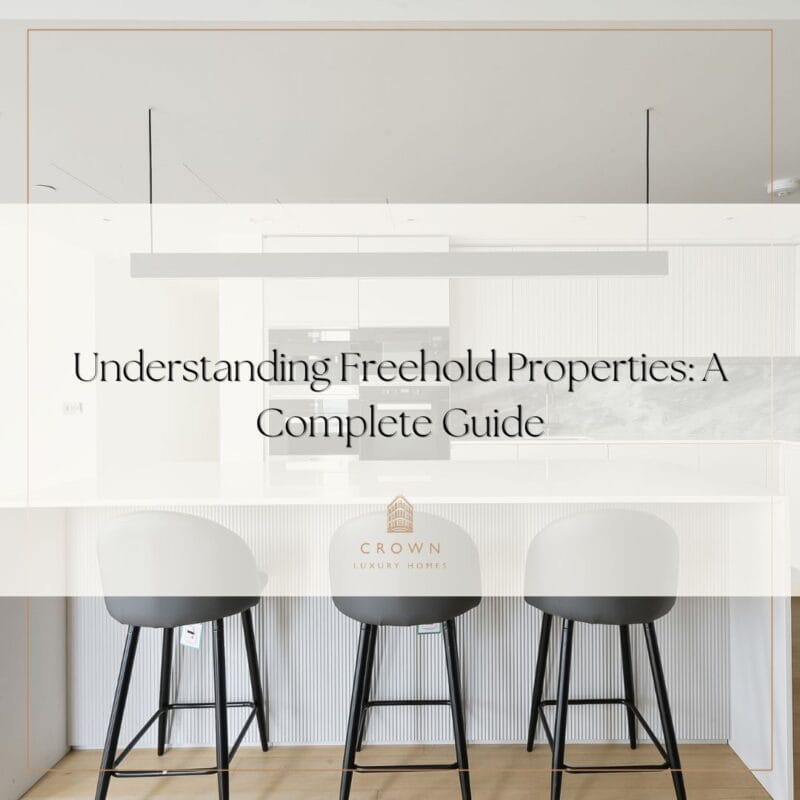 Understanding Freehold Properties: A Complete Guide | Crown Luxury Homes