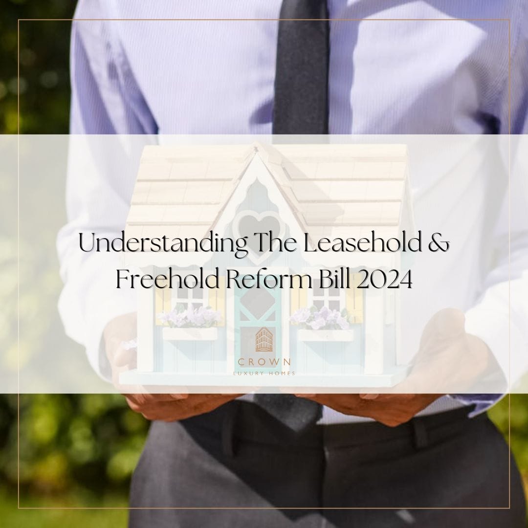 Understanding The Leasehold & Freehold Reform Bill 2024 | Crown Luxury ...