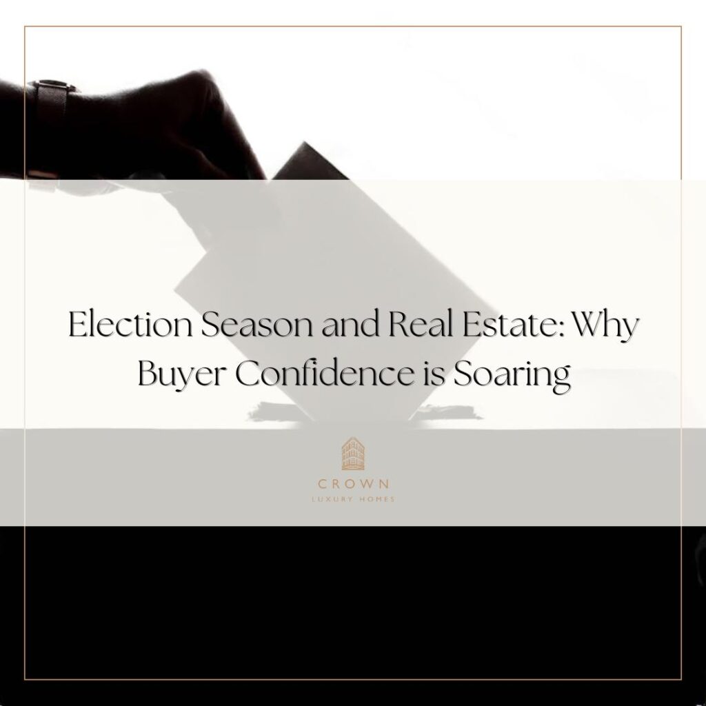 Election Season and Real Estate: Why Buyer Confidence is Soaring