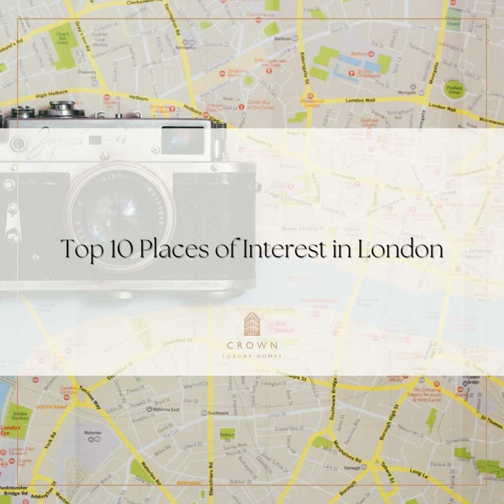 Top 10 Places of Interest in London | Crown Luxury Homes