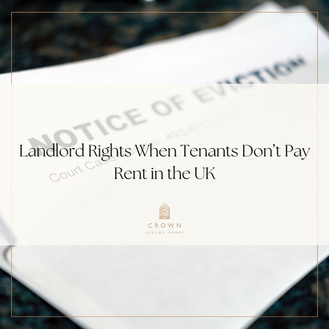 Landlord Rights When Tenants Don’t Pay Rent in the UK | Crown Luxury Homes