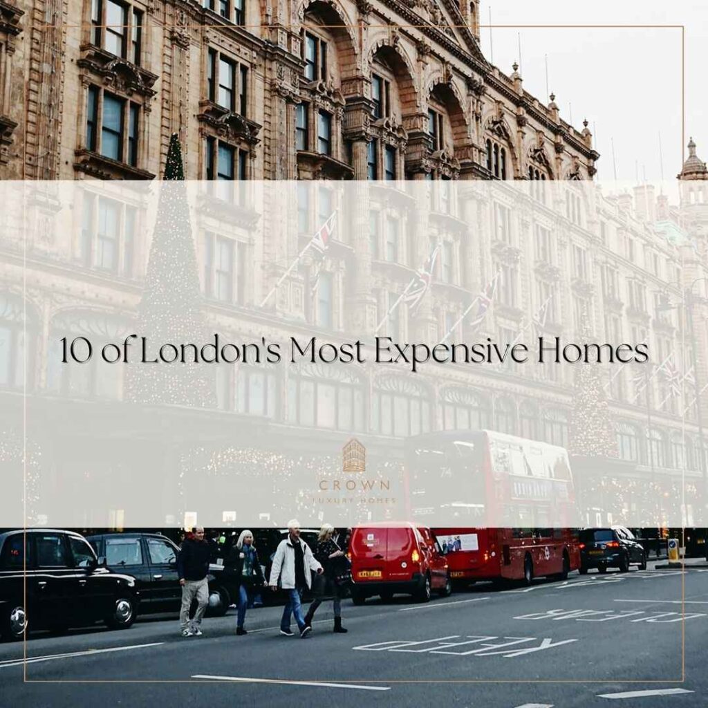 10 of London's Most Expensive Homes | Crown Luxury Homes