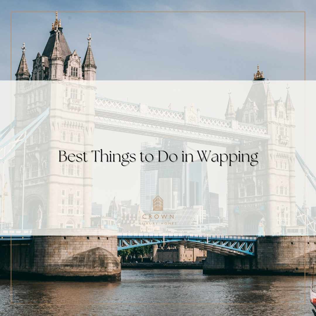 Best Things to Do in Wapping | Crown Luxury Homes