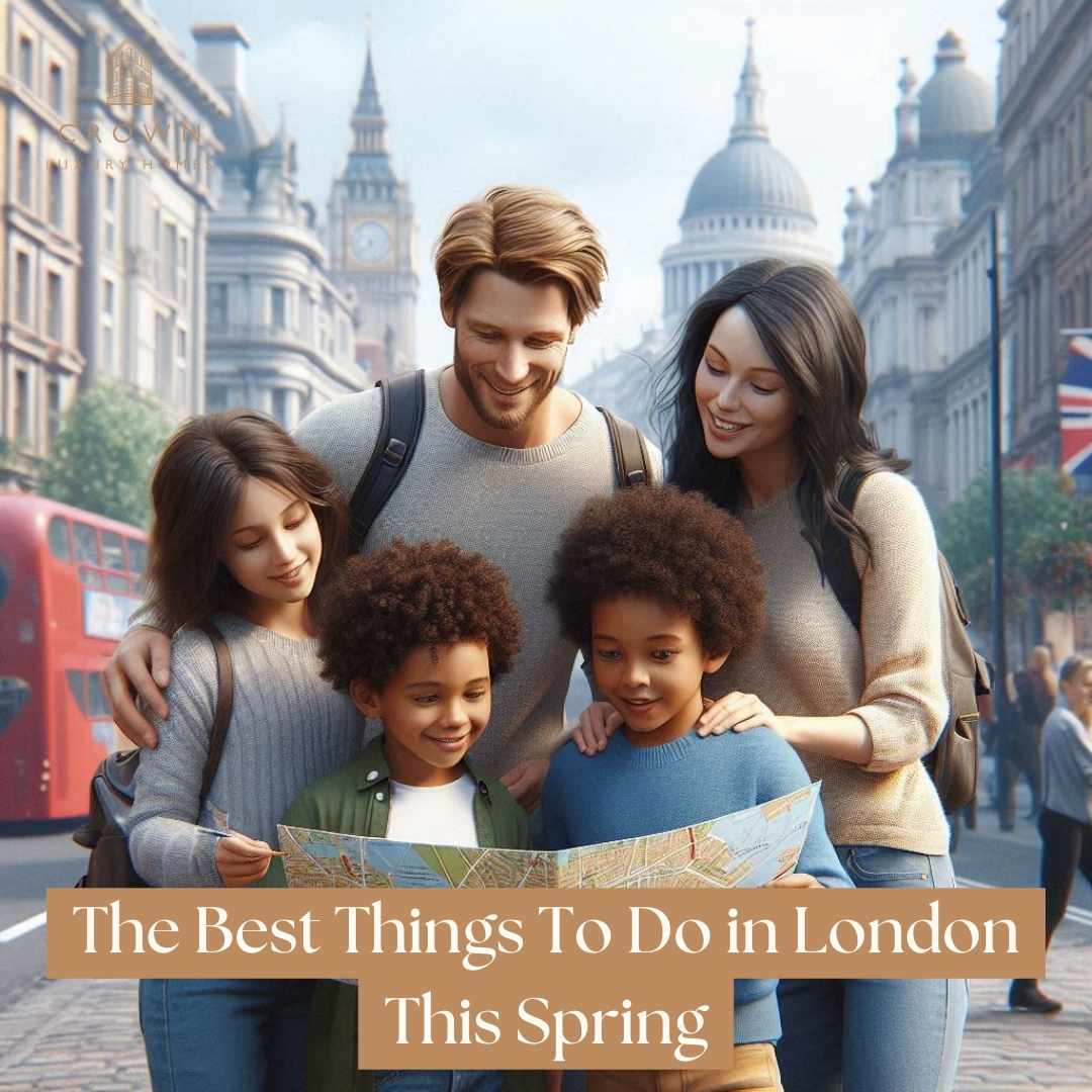 The Best Things to Do in London This Spring | Crown Luxury Homes